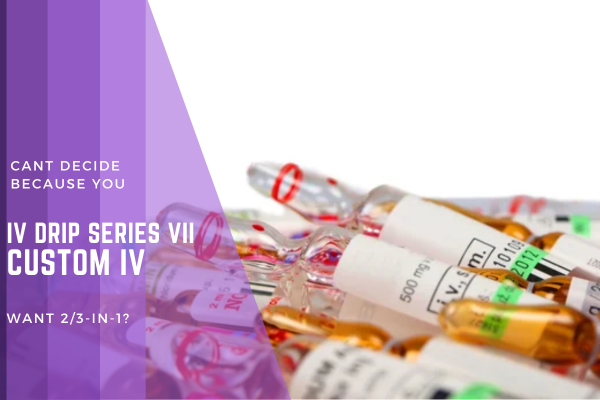 IV DRIP SERIES (VII): Custom IV Drips