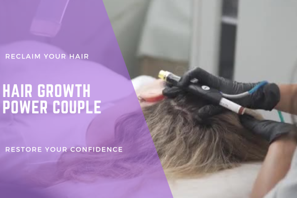 The Power Couple of Hair Growth: Reactivating the Follicle for Thicker ...
